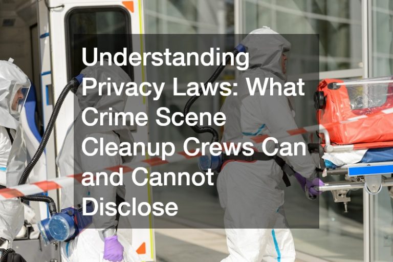 Understanding Privacy Laws What Crime Scene Cleanup Crews Can and ...